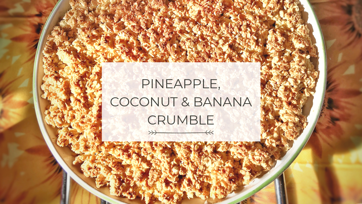 Pineapple, Coconut & Banana Crumble – One Girl & Her Cows